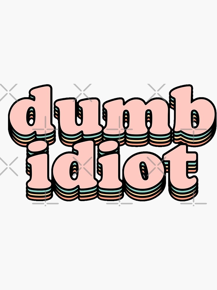 "Dumb Idiot " Sticker for Sale by madisonbaber | Redbubble