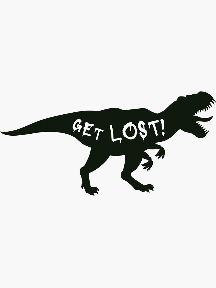 "Black White T-Rex Get Lost! " Sticker for Sale by Pan-Sil | Redbubble