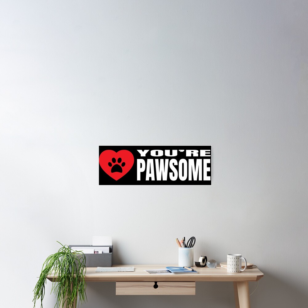 "Youre pawsome - be pawsome - pawsome dog - pawsome cat" Poster for ...