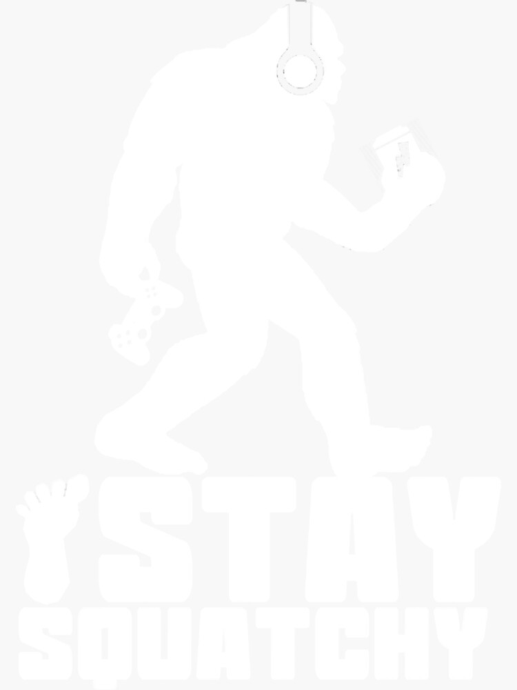 "Stay Squatchy Bigfoot Funny Gamer " Sticker for Sale by FeliciaWi22706 ...