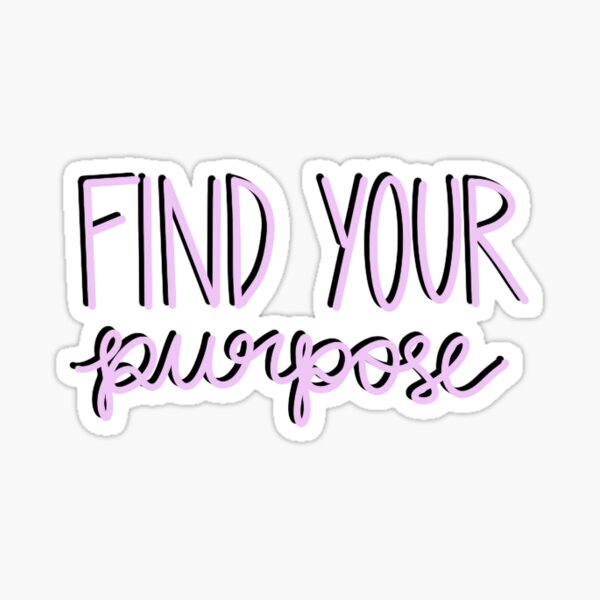 "Find Your Purpose" Sticker for Sale by libertyurias | Redbubble