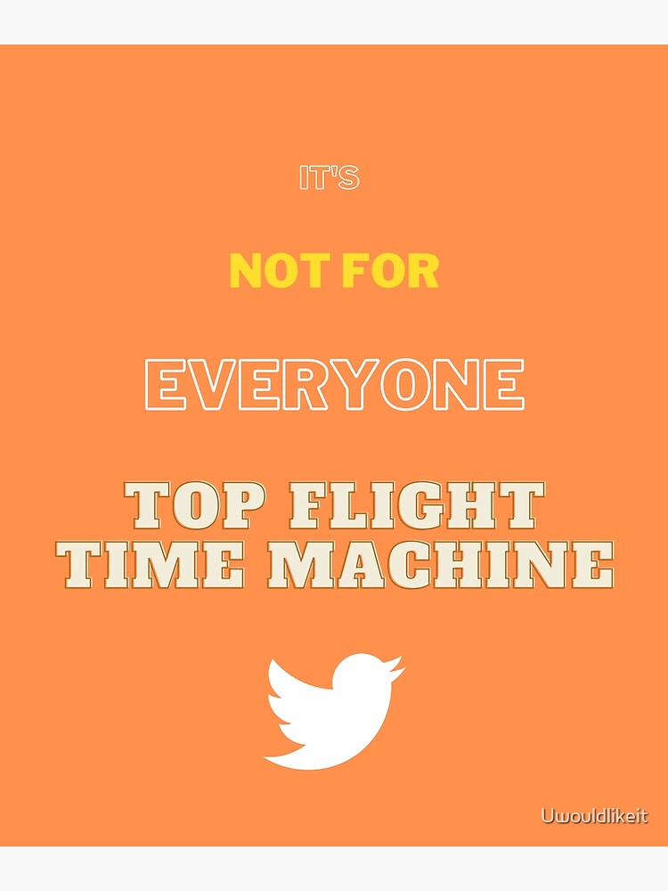 "Top Flight Time Machine" Poster for Sale by Uwouldlikeit | Redbubble