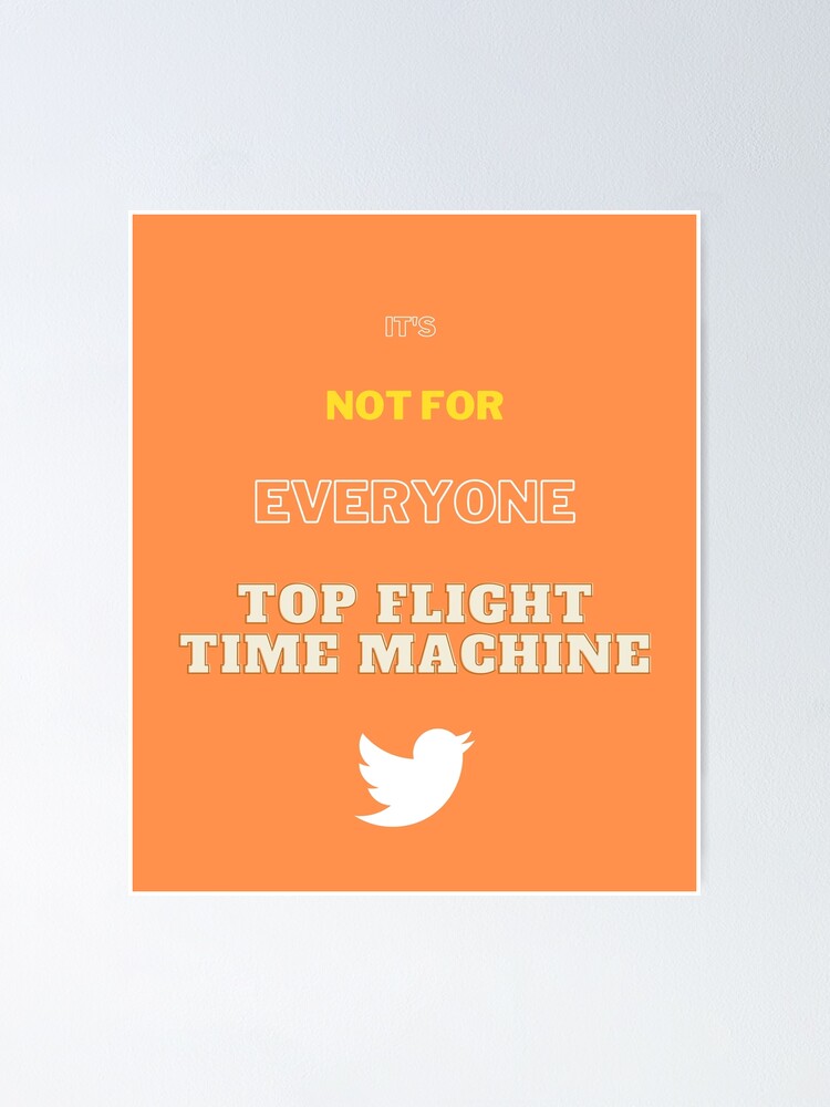 "Top Flight Time Machine" Poster for Sale by Uwouldlikeit | Redbubble