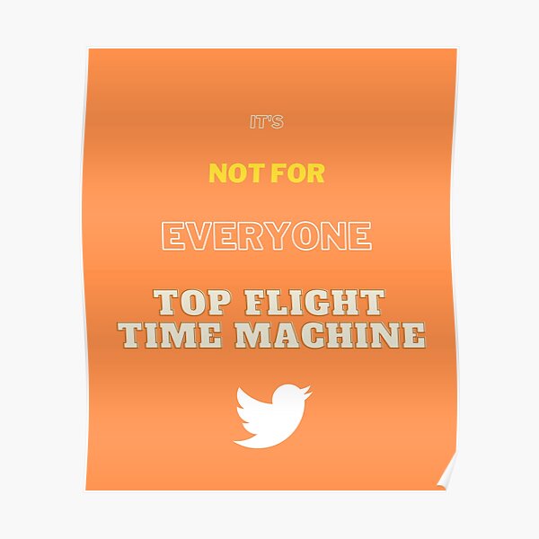"Top Flight Time Machine" Poster for Sale by Uwouldlikeit | Redbubble