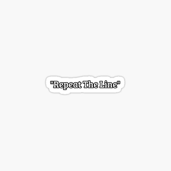 "End of Quote Repeat The Line" Sticker for Sale by dennystee | Redbubble