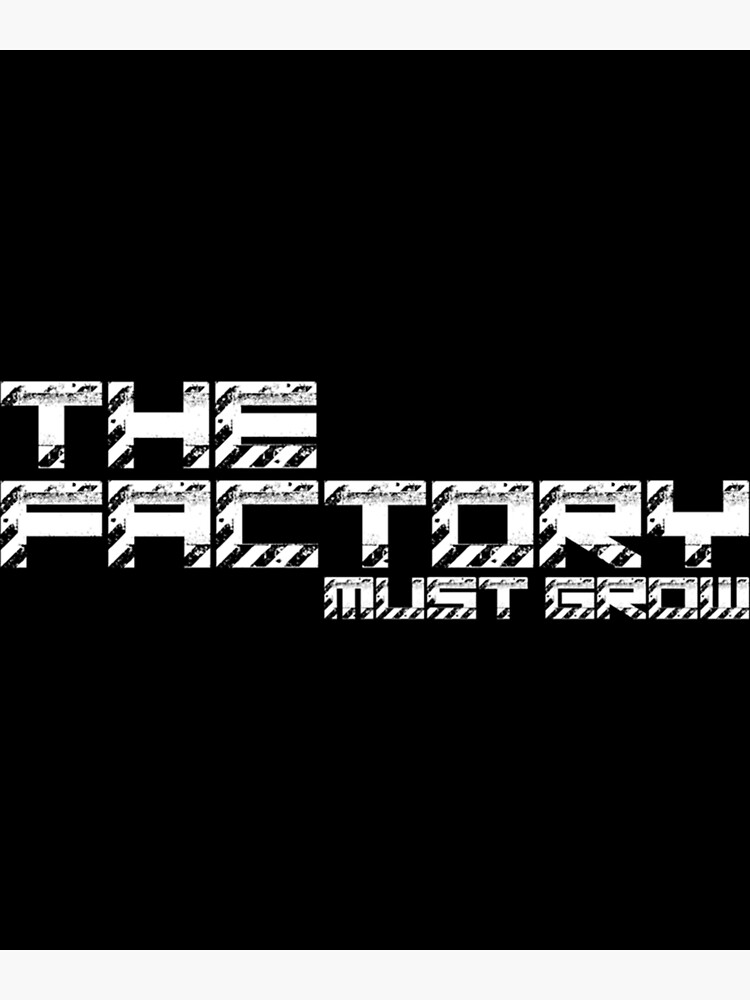 "The Factory Must Grow Factorio Meme Classic " Poster for Sale by ...