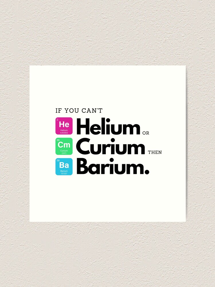 "Periodic Table Puns - Helium, curium or barium?" Art Print for Sale by ...