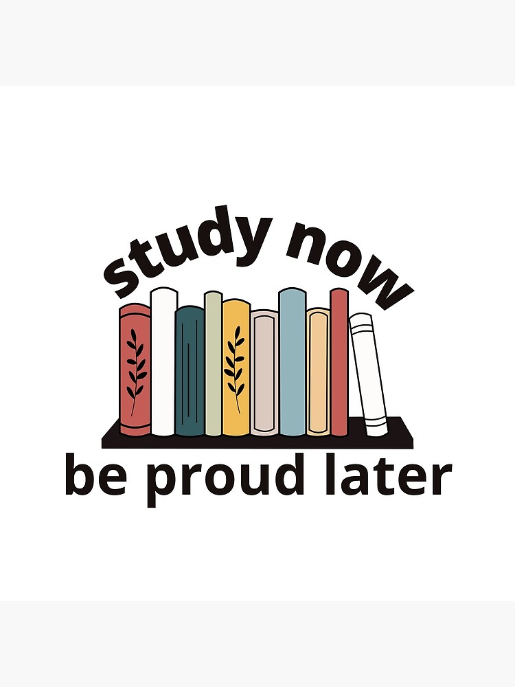 "study now be proud later tshirt" Poster for Sale by zigo26 | Redbubble
