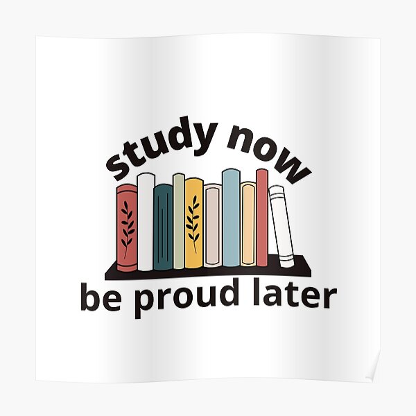 "study now be proud later tshirt" Poster for Sale by zigo26 | Redbubble