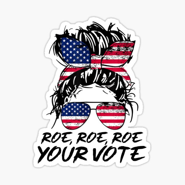 "Roe Roe Roe Your Vote / Simple Pro Choice - Vote- Voting" Sticker for ...