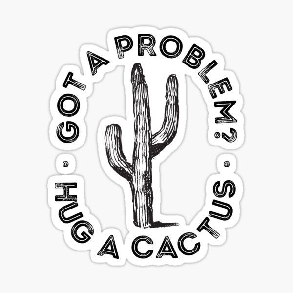 "Got a problem Hug A Cactus" Sticker for Sale by Urosek | Redbubble