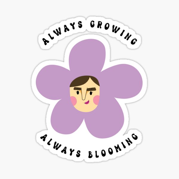 "Always Growing Always Blooming" Sticker for Sale by dumbopenguin ...