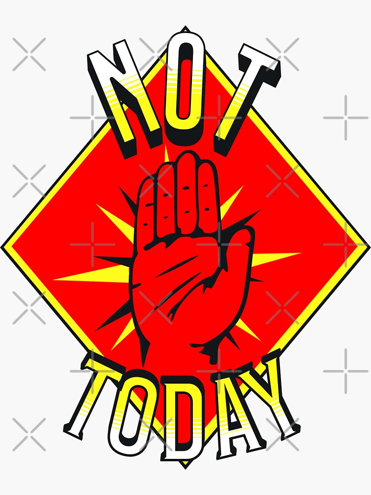 "Not Today! (Version 2)" Sticker for Sale by potluck | Redbubble