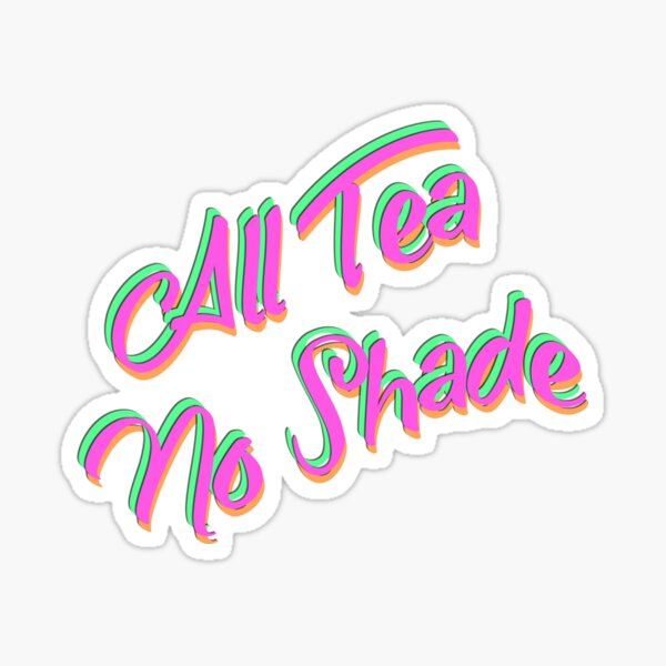 "All Tea No Shade" Sticker for Sale by mensijazavcevic | Redbubble