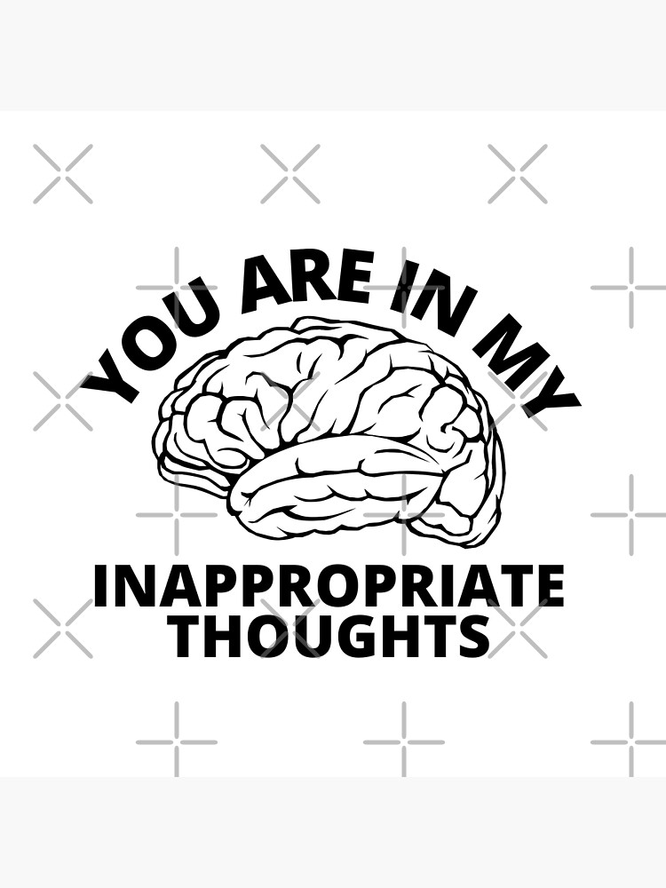 "You are in my inappropriate thoughts" Poster for Sale by Pixelish ...