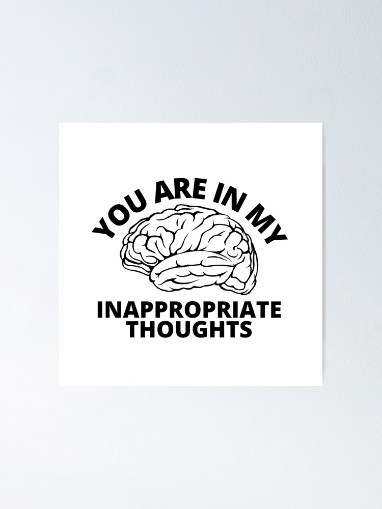 "You are in my inappropriate thoughts" Poster for Sale by Pixelish ...