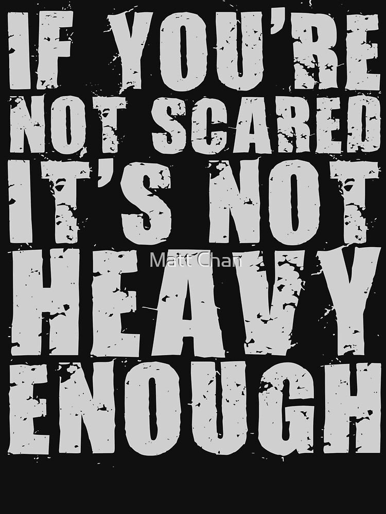 "If You're Not Scared, It's Not Heavy Enough" T-shirt for Sale by ...
