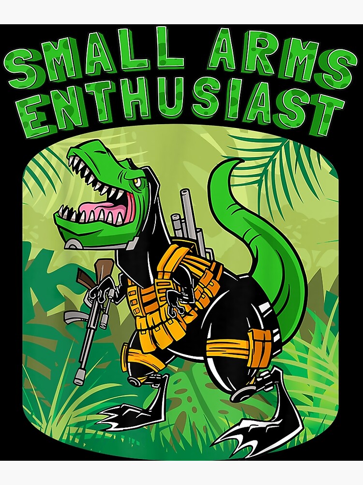 "Small Arms Enthusiast Funny T-Rex Dinosaur Gun" Poster for Sale by ...