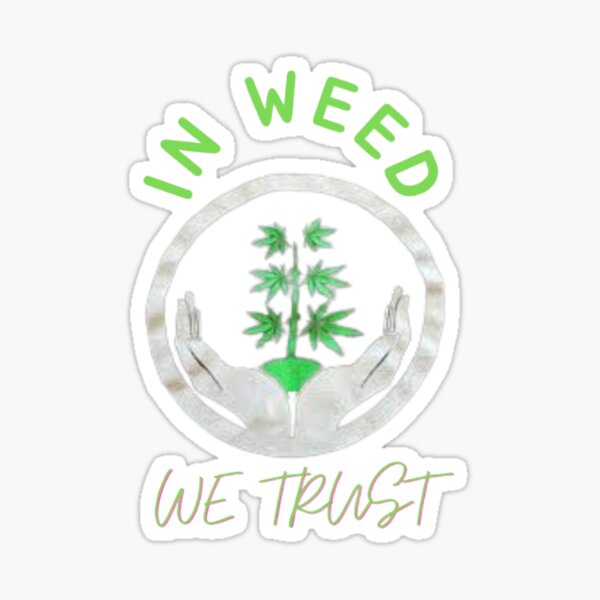 "In Weed We Trust Cannabis Day Marijuana" Sticker for Sale by BestDesignbySof | Redbubble