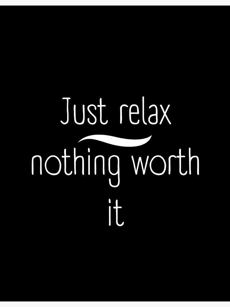 "Just relax nothing worth it" Sticker for Sale by Chaps1013 | Redbubble