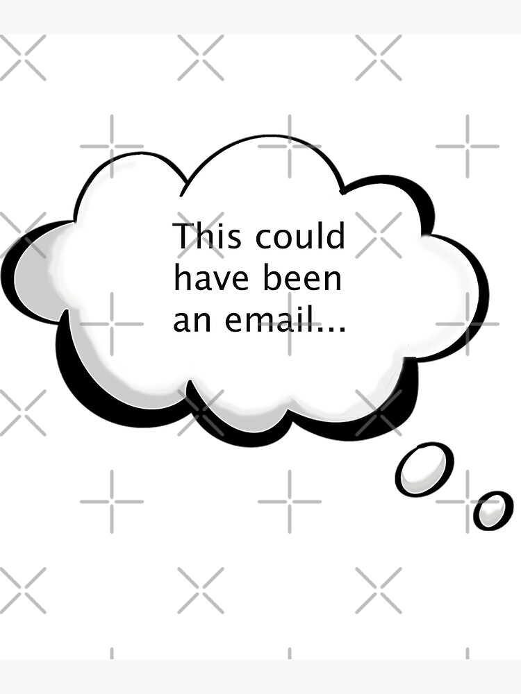 "This Could Have Been an Email..." Poster for Sale by theluckystore ...