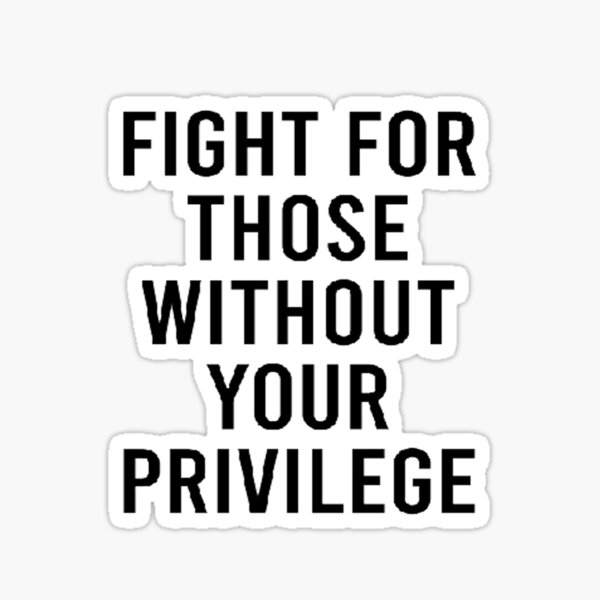 "Fight For Those Without Your Privilege" Sticker for Sale by anfostore ...