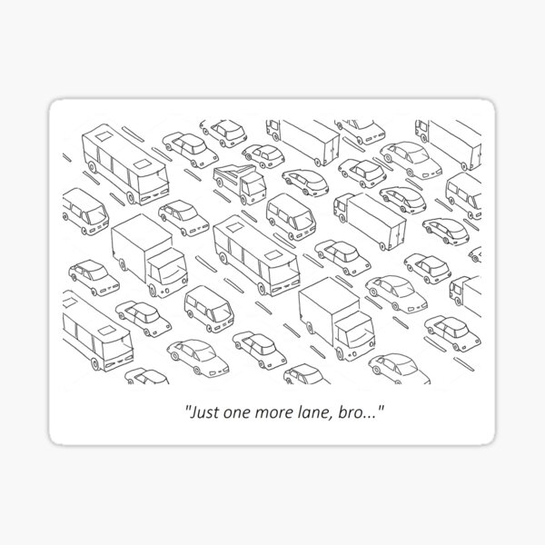 "One more lane bro" Sticker for Sale by HumanityZero | Redbubble