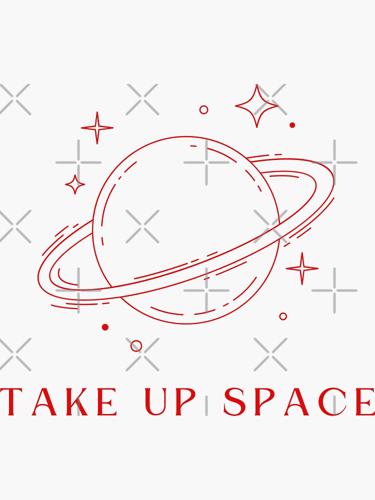 "Take Up Space Planet and Stars" Sticker for Sale by takecareco | Redbubble