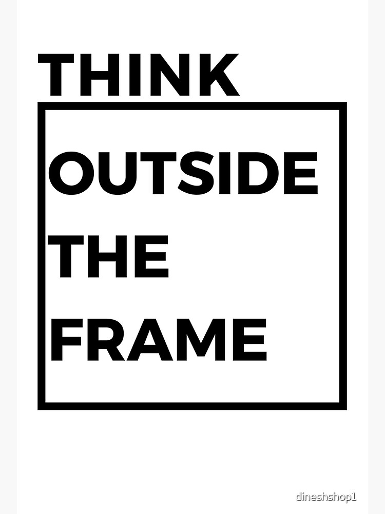 "Think outside the frame black latter with white background" Poster for ...