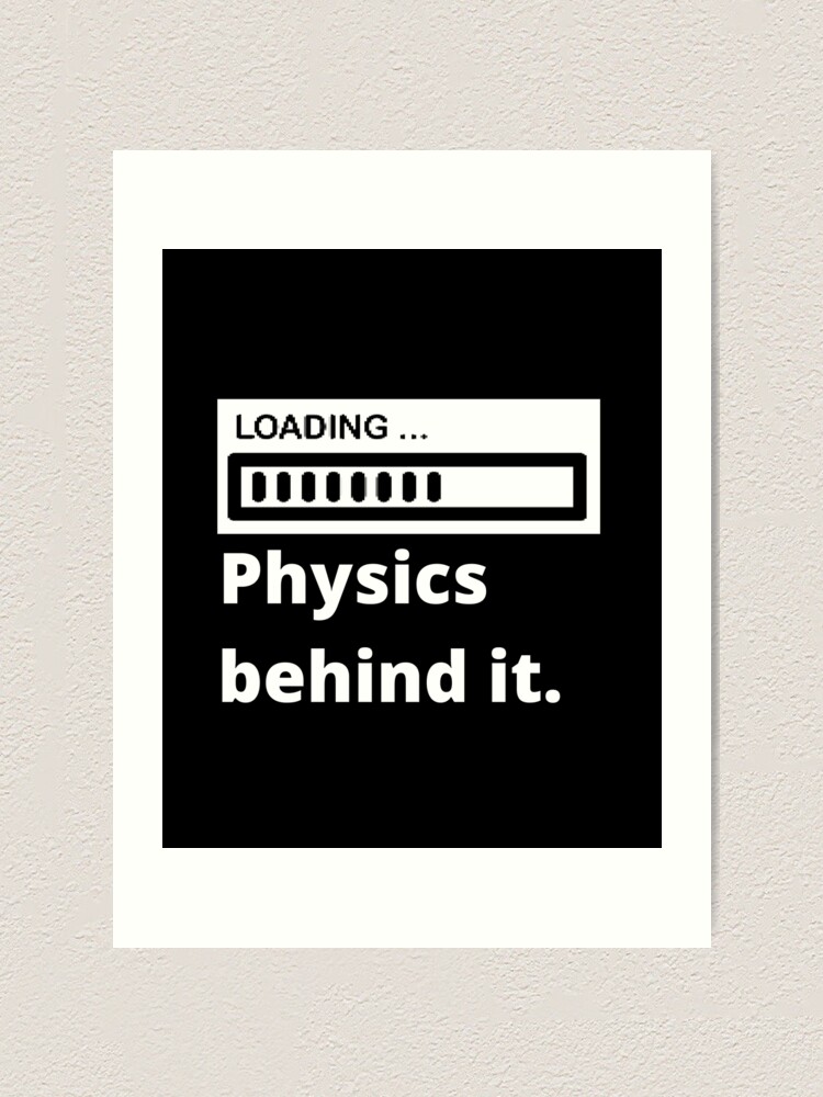 "Loading the Physics behind it - funny stylish physics quote" Art Print ...