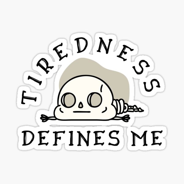 "Tiredness Defines Me" Sticker for Sale by Pathevic | Redbubble