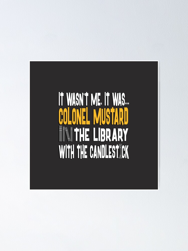 "Colonel Mustard in the Library with the Candlestick - Clue" Poster for ...