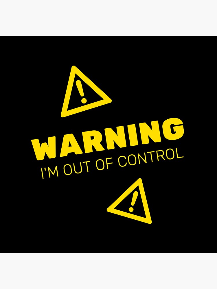 "Warning I'm out of control" Sticker for Sale by artcandy101 | Redbubble