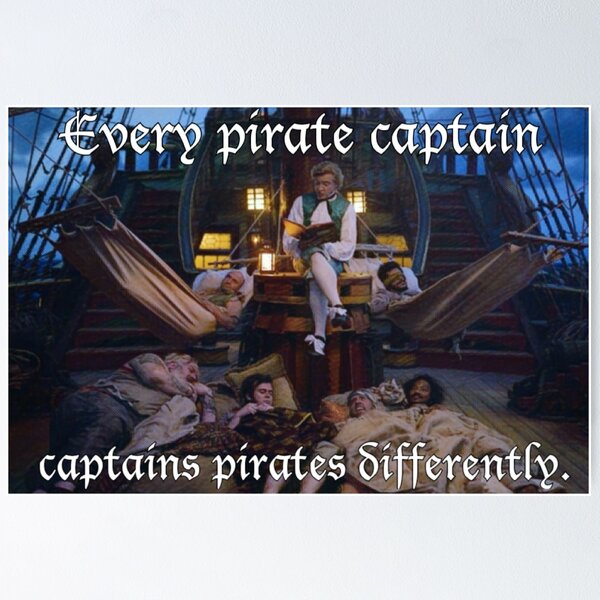 "Every pirate captain captains pirates differently " Poster for Sale by ...