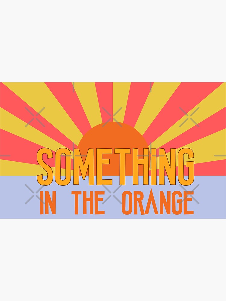 "Something In The Orange" Sticker for Sale by SDDdesigns | Redbubble