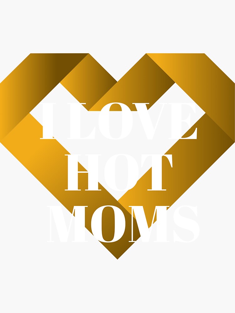 "I Love Hot Moms" Sticker for Sale by LuyBestDesign | Redbubble