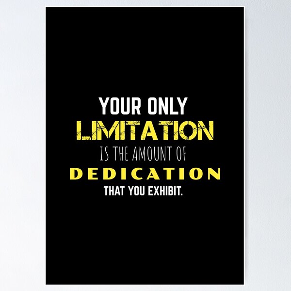 "Motivational Quote - Your Only Limitation your Dedication" Poster for ...