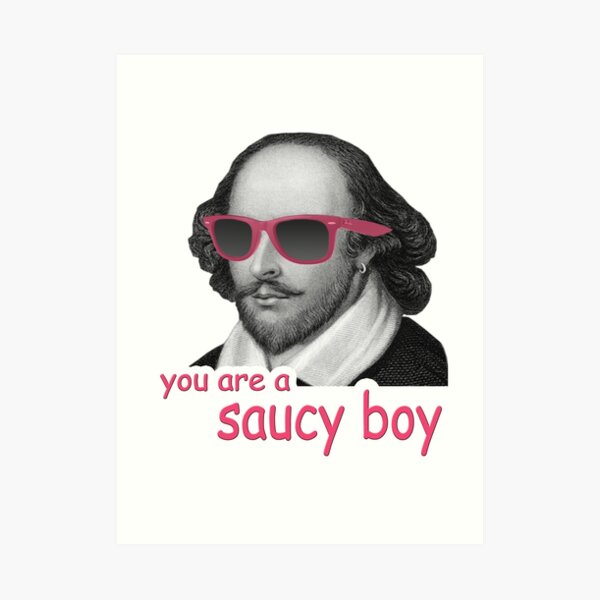 "Shakespeare - 'You are a saucy boy'" Art Print by SnidgetTheSalty ...