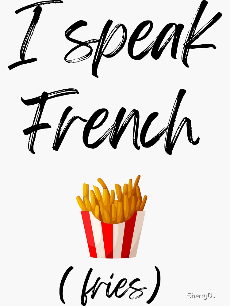 "I speak French (fries)" Sticker for Sale by SherryDJ | Redbubble