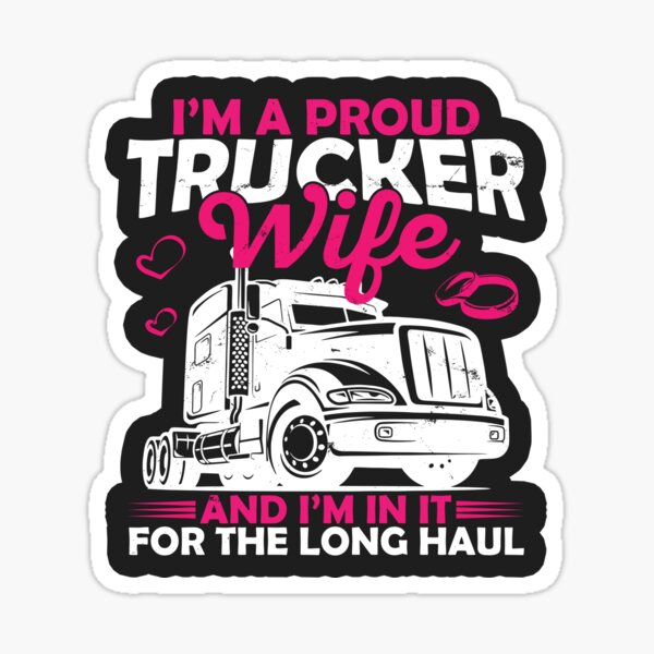 Im A Proud Trucker Wife And Im In It For The Long Haul Sticker For