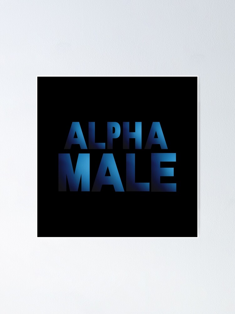 "Alpha Male " Poster for Sale by MWClothingCo | Redbubble