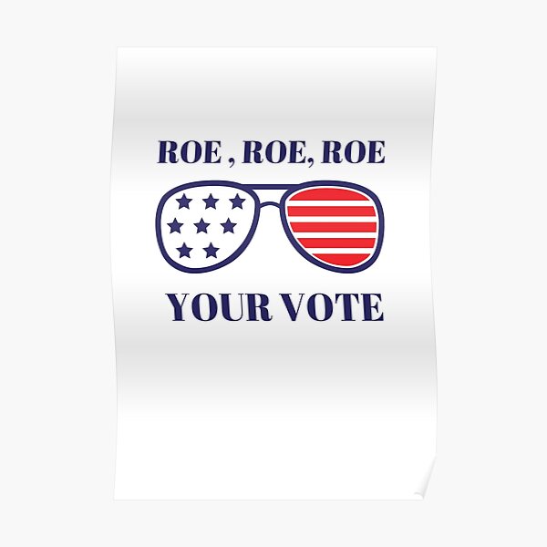 "Roe, Roe, Roe Your Vote" Poster for Sale by nmalarcher | Redbubble