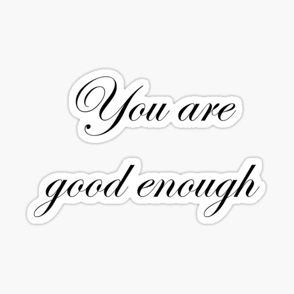 "You are good enough" Sticker for Sale by TheGoodTriggers | Redbubble