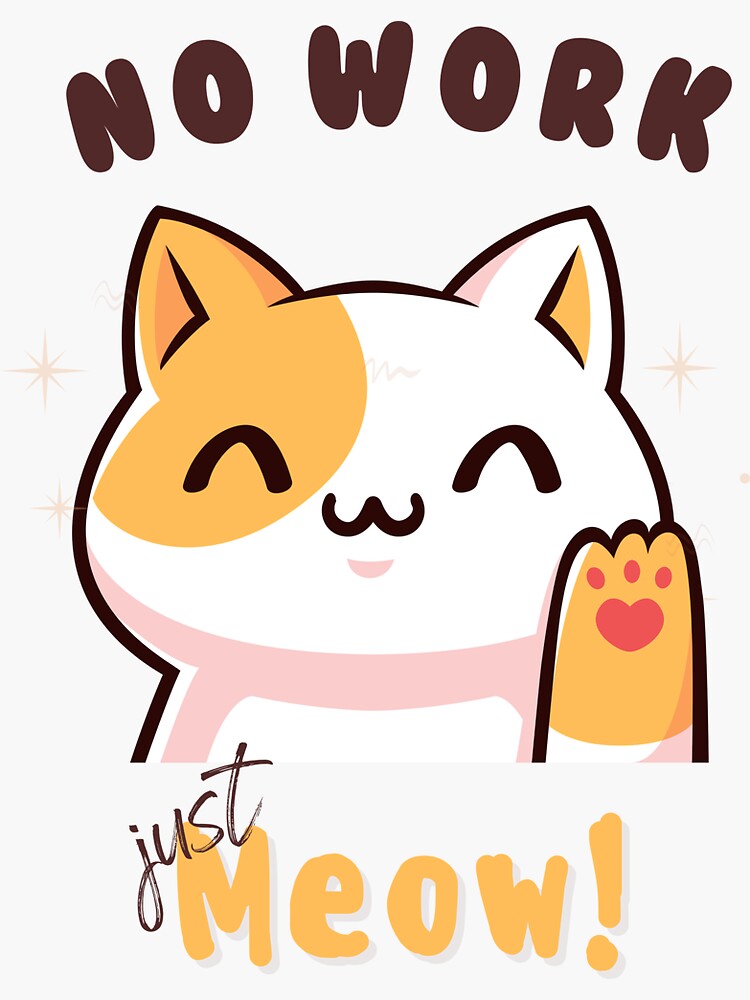 "No Work Just Meow" Sticker for Sale by Alvarendra | Redbubble