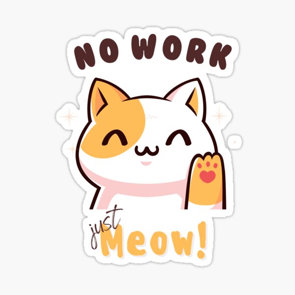 No Work Just Meow Sticker For Sale By Alvarendra Redbubble