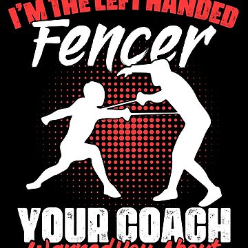 "Funny Sword Fighting Humor For A Left Handed Fencer Swordman" Poster ...