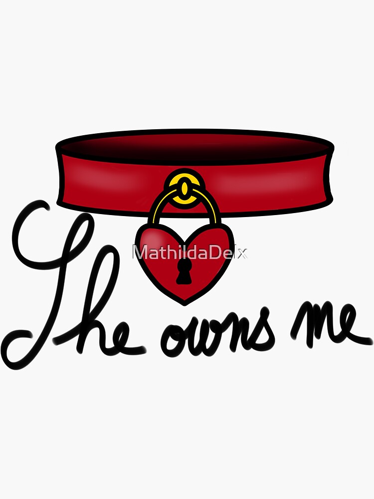 "She owns me" Sticker by MathildaDelx | Redbubble