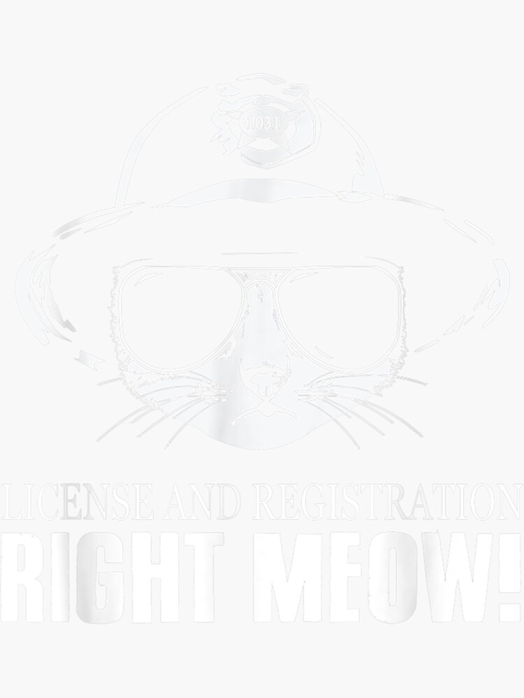 "License And Registration Right Meow Funny Cat Cop" Sticker for Sale by ...