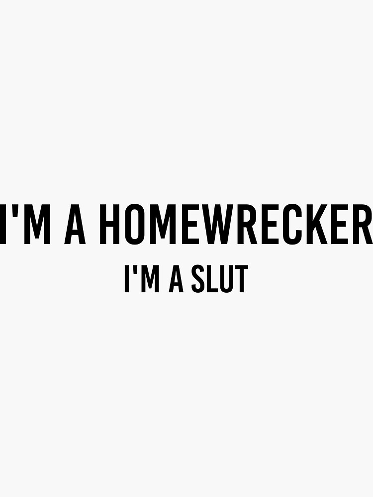 "Im A Homewrecker Im A Slut" Sticker for Sale by TYBdisigne | Redbubble