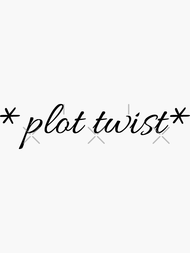 "plot twist" Sticker for Sale by Sim293 | Redbubble